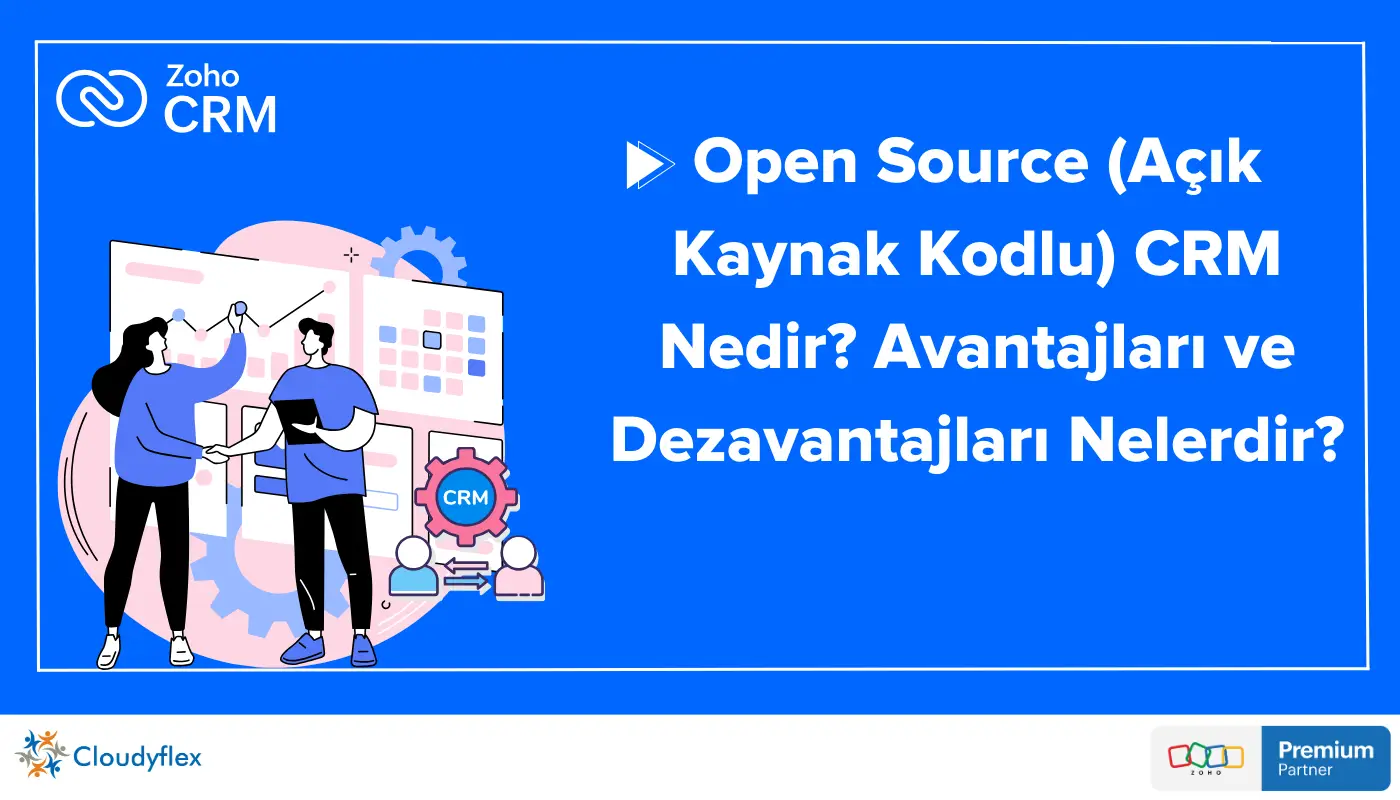 Open Source (Açık Kaynak Kodlu) CRM Nedir? Avantajları ve ...